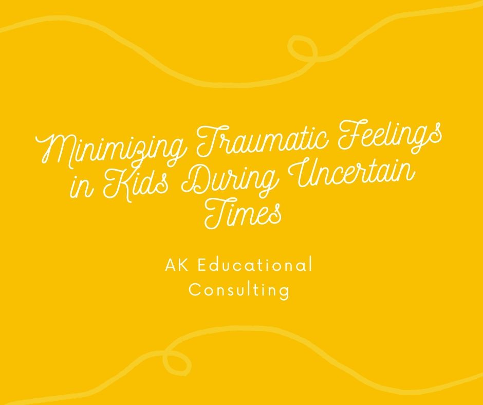 Minimizing Traumatic Feelings in Kids During Uncertain Times
