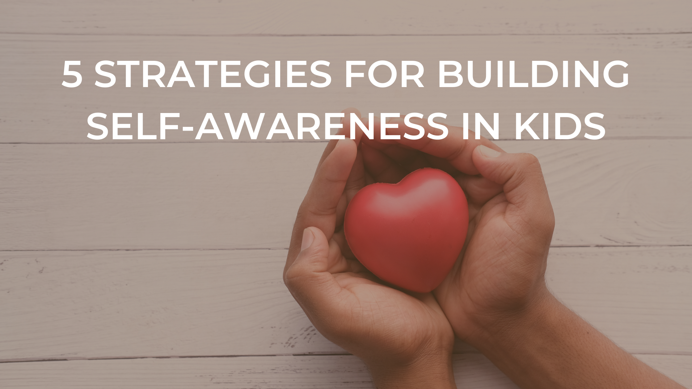 5 Strategies for building self-awareness in kids